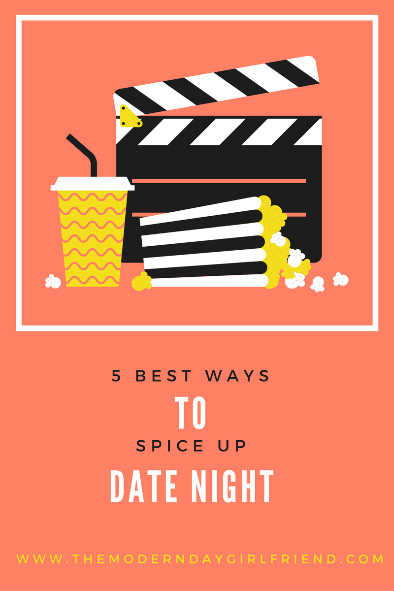 Creative Ways To Spice Up Date Night – The Modern Day Girlfriend